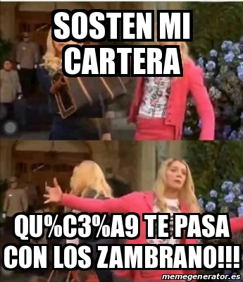 Meme Personalizado - Sosten mi cartera Qu%C3%A9 te pasa con los ...