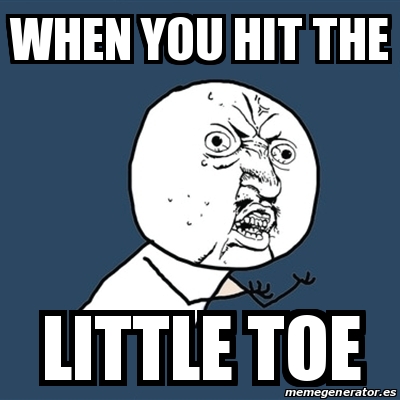 Meme Y U No - when you hit the little toe - 31550683