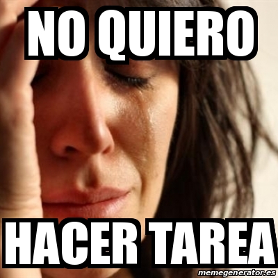 Meme Problems - No quiero Hacer tarea - 31550811