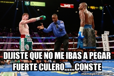 Meme Personalizado - dijiste que no me ibas a pegar fuerte culero ...