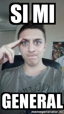 Meme Personalizado - SI MI GENERAL - 31551304