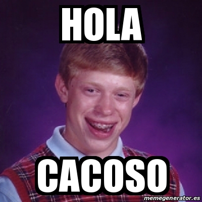 Meme Bad Luck Brian - hola cacoso - 31551731