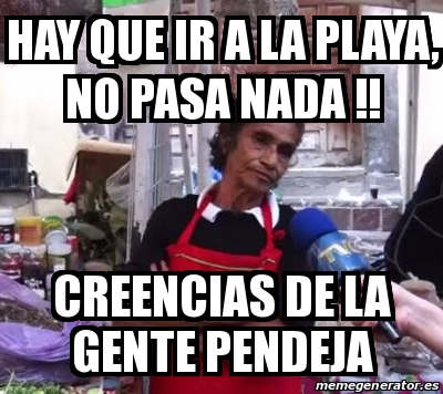 Meme Personalizado - Hay que ir a la playa, no pasa nada !! Creencias ...