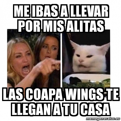 Meme Personalizado - Me ibas a llevar por mis alitas Las Coapa Wings te ...