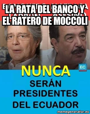 Meme Personalizado - LA RATA DEL BANCO Y EL RATERO DE MOCCOLI - 31551916