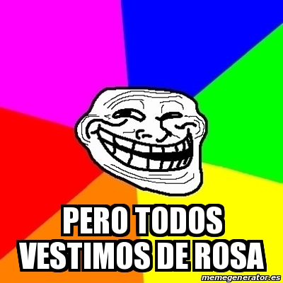 Meme Troll - Pero todos vestimos de rosa - 31552056