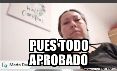 Meme Personalizado - Pues todo aprobado - 31552058