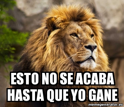 Meme Personalizado - Esto no se acaba hasta que yo gane - 31552119