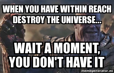 Meme Personalizado - When you have within reach destroy the universe ...
