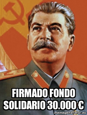 Meme Personalizado - Firmado Fondo Solidario 30.000 â‚¬ - 31552289