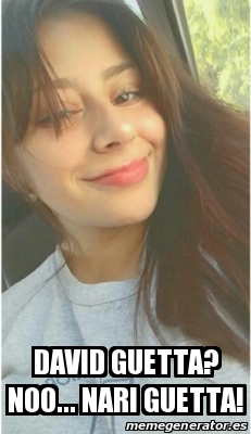 Meme Personalizado - David Guetta? Noo... Nari Guetta! - 31552416