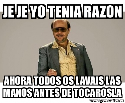 Meme Personalizado - Je je yo tenia razon Ahora todos os lavais las ...