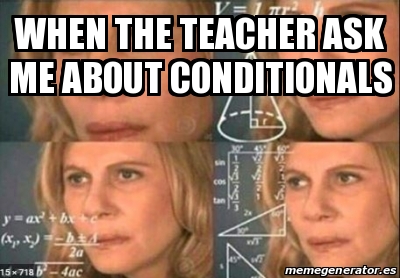 Meme Personalizado - when the teacher ask me about conditionals - 31552752