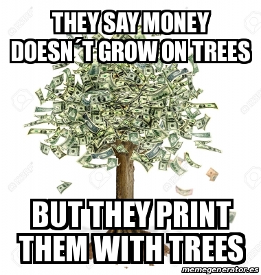 Meme Personalizado - they say money doesnÂ´t grow on trees but they ...