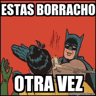 Meme Batman slaps Robin - Estas borracho Otra vez - 31553051