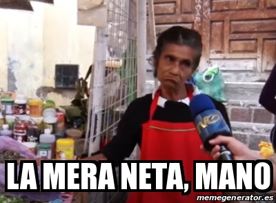 Meme Personalizado - lA MERA NETA, MANO - 31553322