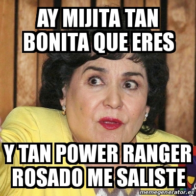 Meme Personalizado - Ay mijita tan bonita que eres Y tan power ranger ...