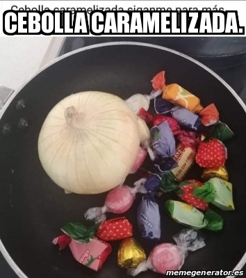 Meme Personalizado - Cebolla caramelizada. - 31553951