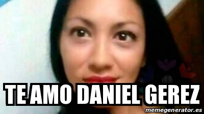 Meme Personalizado - Te amo Daniel Gerez - 31554442