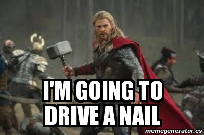 Meme Personalizado - i'm going to drive a nail - 31554537