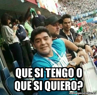 Meme Personalizado - QUE SI TENGO O QUE SI QUIERO? - 31554723