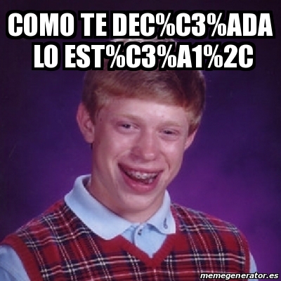 Meme Bad Luck Brian - Como te dec%C3%ADa lo est%C3%A1%2C - 31554950