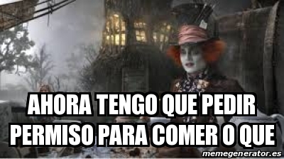 Meme Personalizado - ahora tengo que pedir permiso para comer o que - 31554960