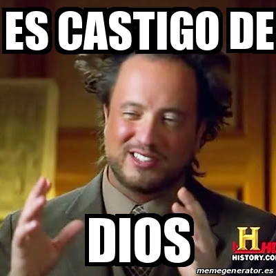 Meme Ancient Aliens - es castigo de dios - 31555281