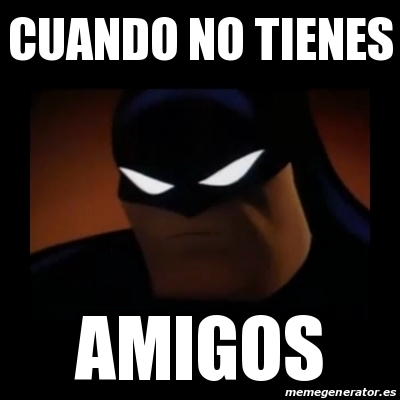 Meme Disapproving Batman - cuando no tienes amigos - 31555361