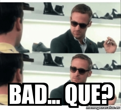 Meme Personalizado - Bad... que? - 31555669