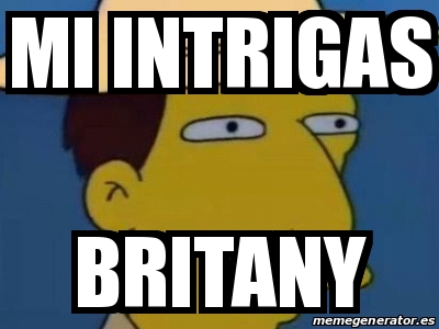 Meme Personalizado - Mi intrigas Britany - 31555773