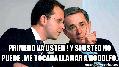 Meme Personalizado - Primero va usted ! y si usted no puede , me tocara ...