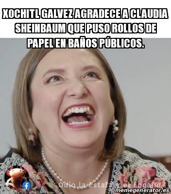Meme Personalizado - XOCHITL GALVEZ AGRADECE A CLAUDIA Sheinbaum QUE ...