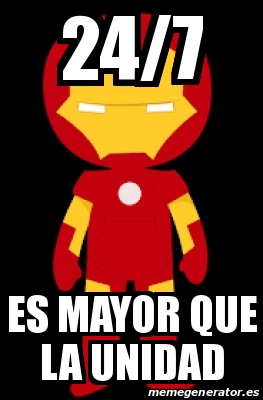 Meme Personalizado - 24/7 es mayor que la unidad - 31556175
