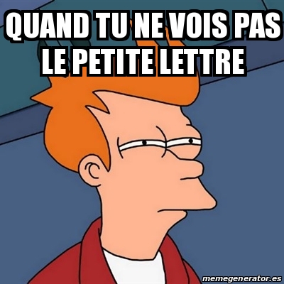 Meme Futurama Fry - quand tu ne vois pas le petite lettre - 31556409