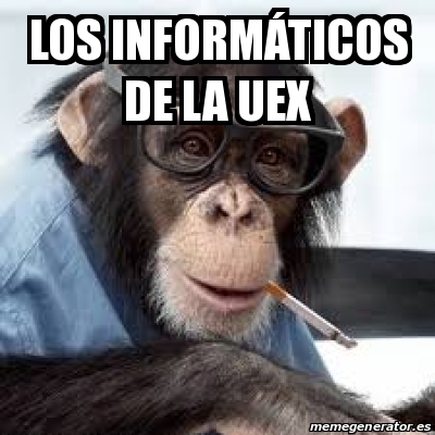Meme Personalizado - Los informÃ¡ticos de la UEX - 31556604