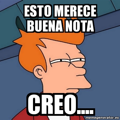 Meme Futurama Fry - esto merece buena nota creo.... - 31557300