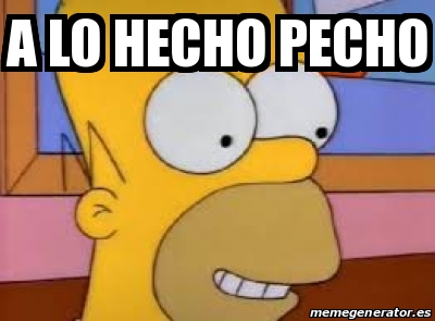 Meme Personalizado - A lo hecho pecho - 31557998