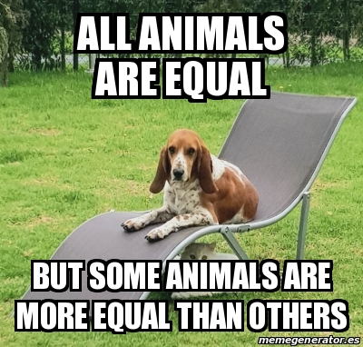 Meme Personalizado - All animals are equal but some animals are more ...