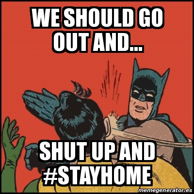 Meme Batman slaps Robin - WE SHOULD GO OUT AND... sHUT UP AND #STAYHOME ...