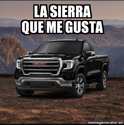 Meme Personalizado - La sierra que me gusta - 31558779