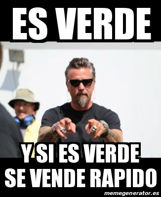 Meme Personalizado - Es verde Y si es verde se vende rapido - 31559829