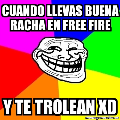 Meme Troll - cuando llevas buena racha en free fire y te trolean XD ...