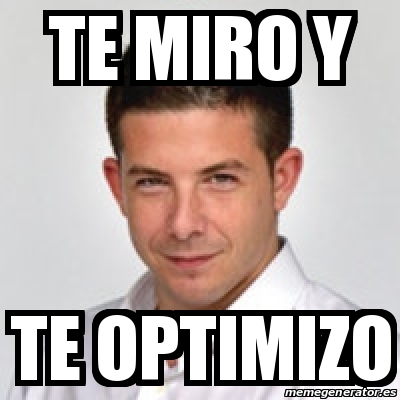 Meme Personalizado - Te miro y Te optimizo - 31560852