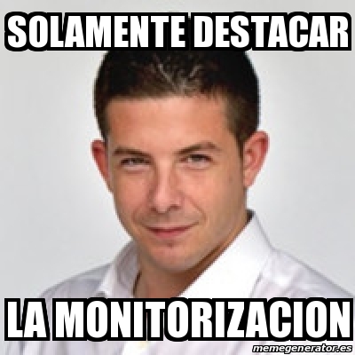 Meme Personalizado - Solamente destacar La monitorizacion - 31560860