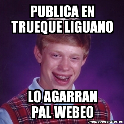Meme Bad Luck Brian - Publica en Trueque Liguano Lo agarran pal webeo ...