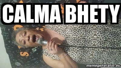 Meme Personalizado - Calma Bhety - 31561110