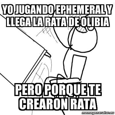 Meme Desk Flip Rage Guy - yo jugando ephemeral y llega la rata de ...