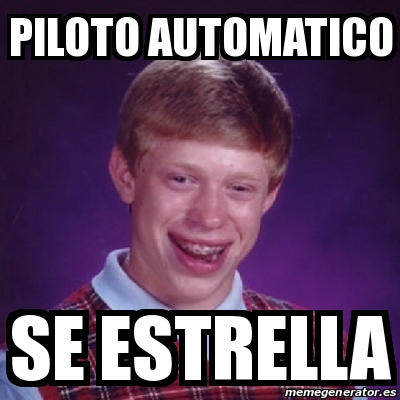 Meme Bad Luck Brian - Piloto automatico se estrella - 31561229