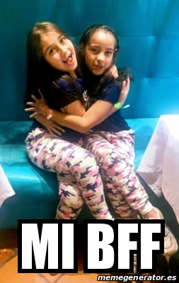 Meme Personalizado - Mi BFF - 31561298